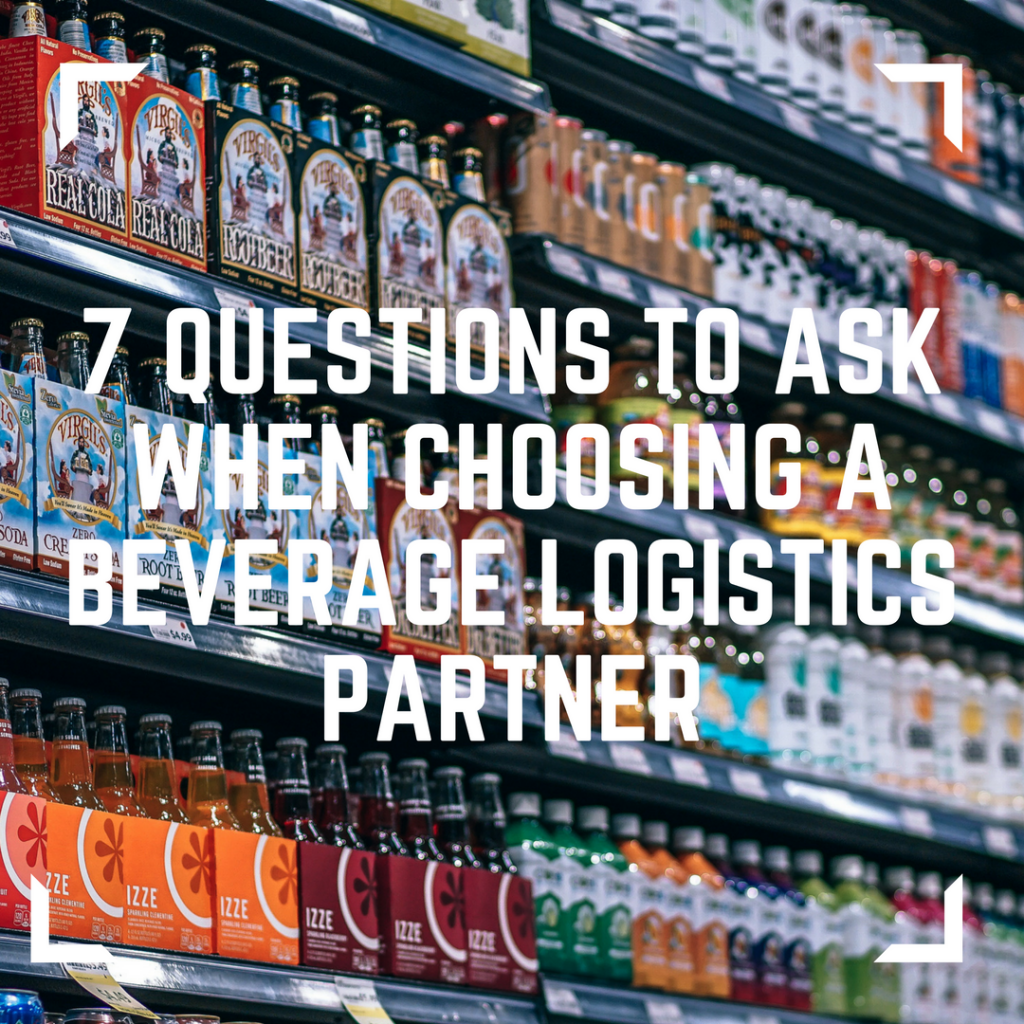 7 Questions To Ask When Choosing A Beverage Logistics Partner