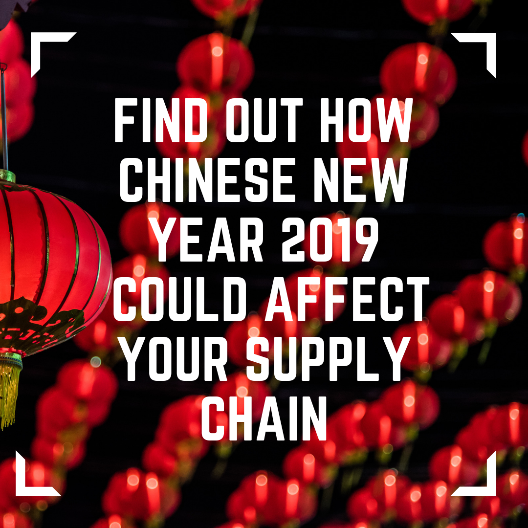 Find out how Chinese New Year 2019 could affect your supply chain