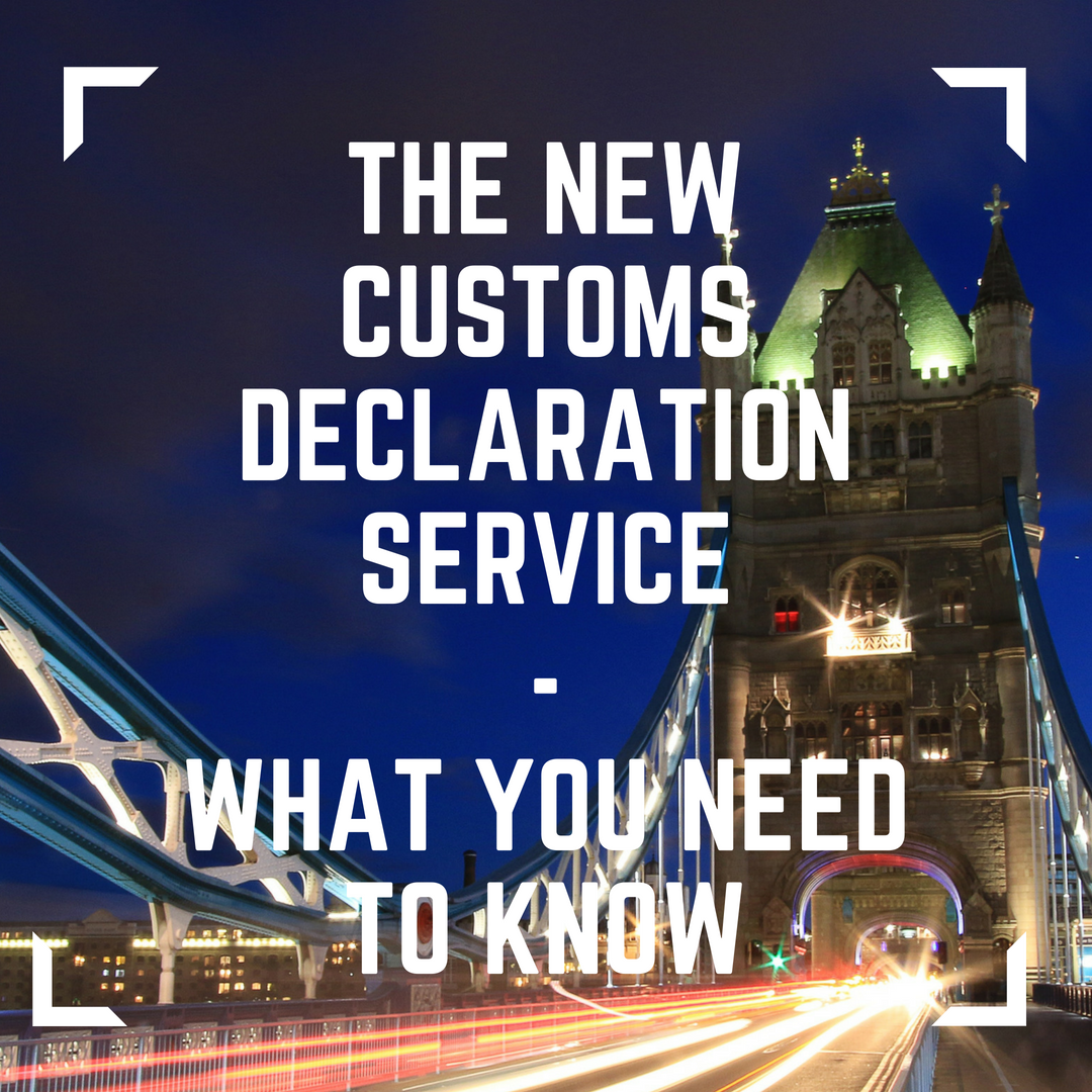 The New Customs Declaration Service – What you Need to Know